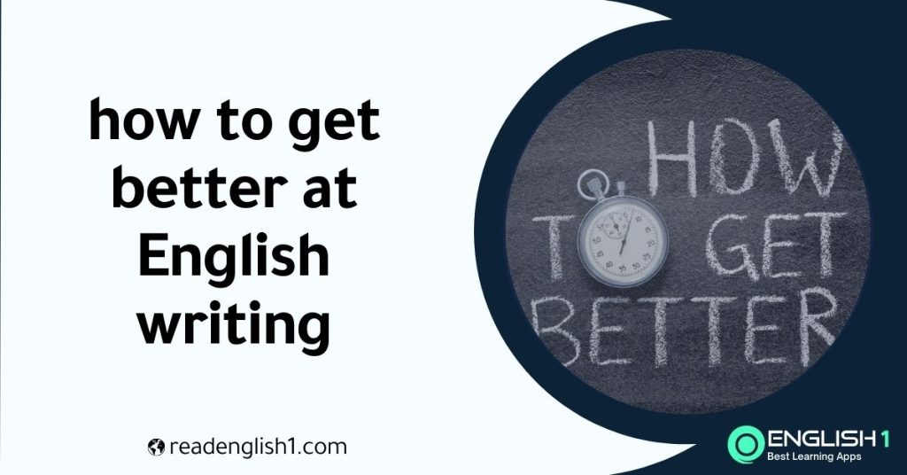 how to get better at English writing – English 1